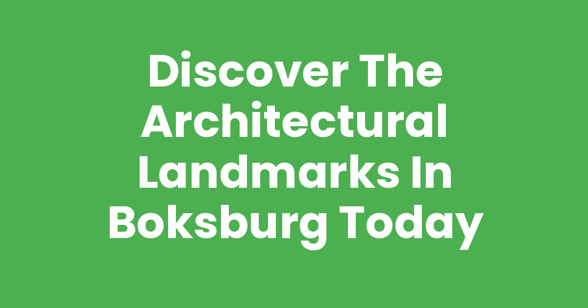 Discover the Architectural Landmarks in Boksburg Today