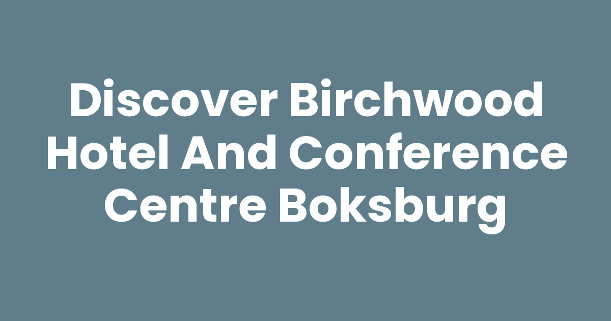 Discover Birchwood Hotel And Conference Centre Boksburg