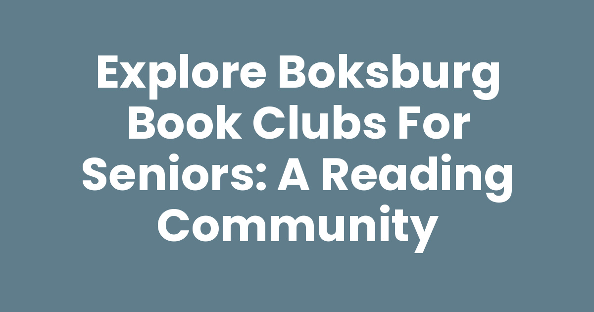 Explore Boksburg Book Clubs for Seniors: A Reading Community