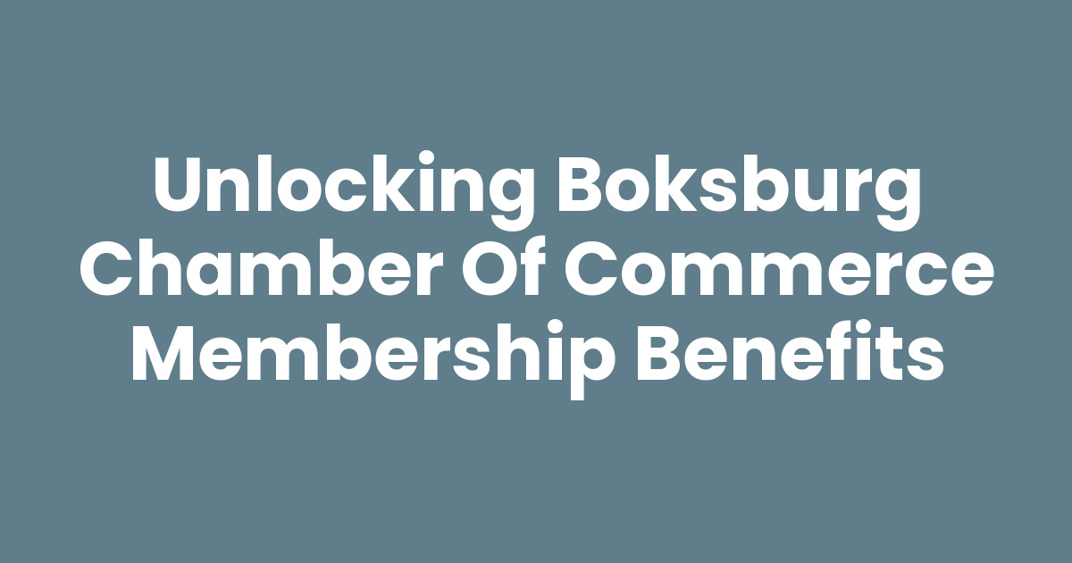 Unlocking Boksburg Chamber of Commerce Membership Benefits