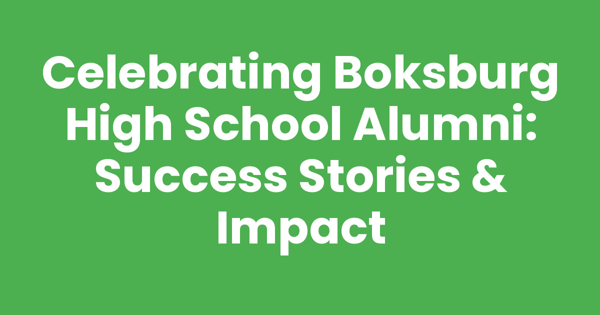 Celebrating Boksburg High School Alumni: Success Stories & Impact