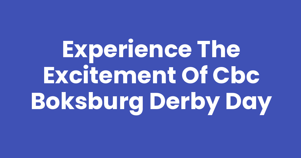 Experience the Excitement of CBC Boksburg Derby Day