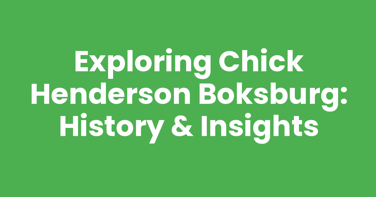 Exploring Chick Henderson Boksburg: History & Insights