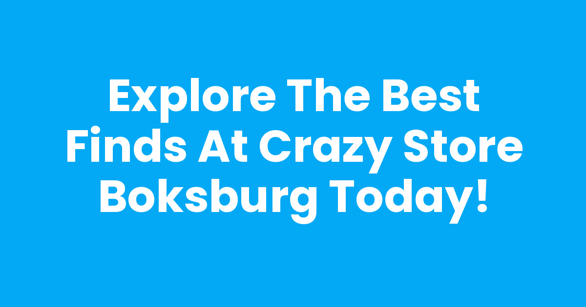 Explore the Best Finds at Crazy Store Boksburg Today!
