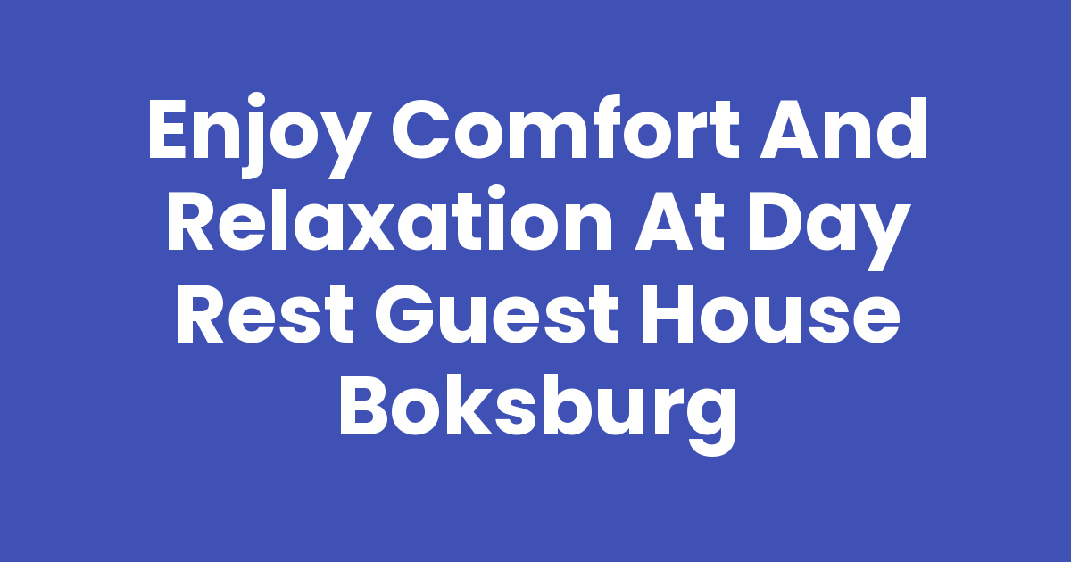 Enjoy Comfort and Relaxation at Day Rest Guest House Boksburg