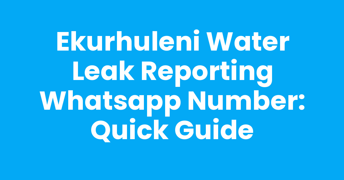 Ekurhuleni Water Leak Reporting WhatsApp Number: Quick Guide