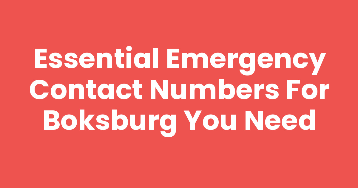 Essential Emergency Contact Numbers for Boksburg You Need