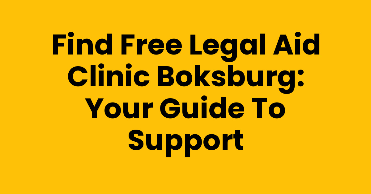 Find Free Legal Aid Clinic Boksburg: Your Guide to Support