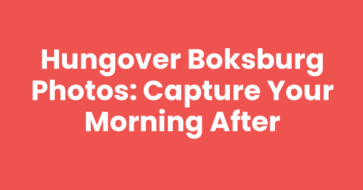 Hungover Boksburg Photos: Capture Your Morning After