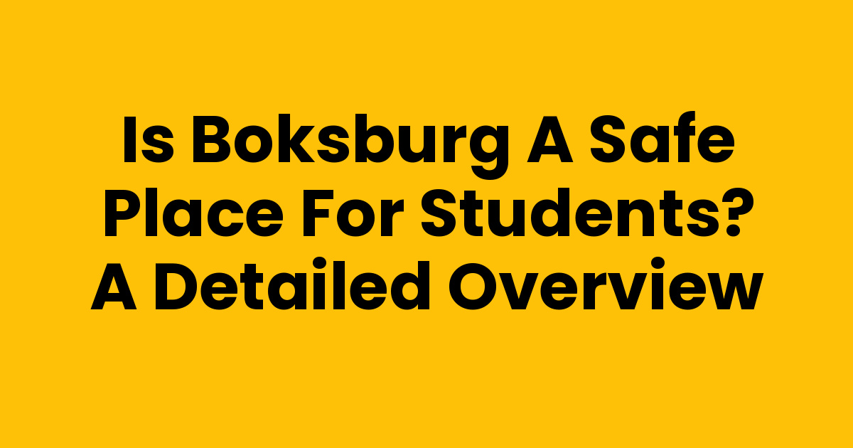 Is Boksburg a Safe Place for Students? A Detailed Overview