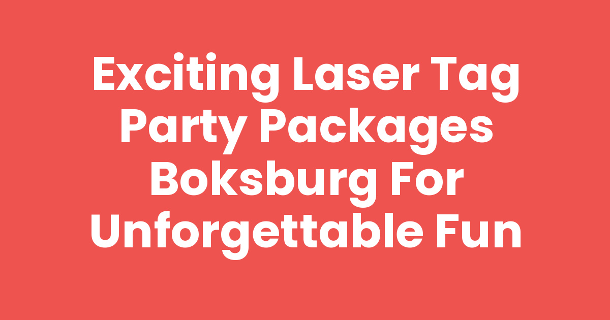 Exciting Laser Tag Party Packages Boksburg for Unforgettable Fun