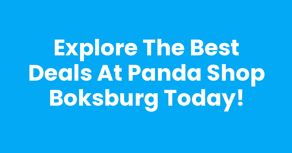 Explore the Best Deals at Panda Shop Boksburg Today!