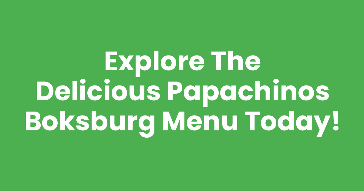 Explore the Delicious Papachinos Boksburg Menu Today!