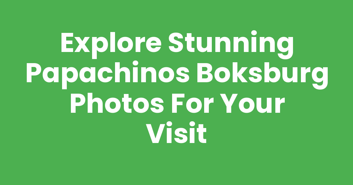 Explore Stunning Papachinos Boksburg Photos for Your Visit