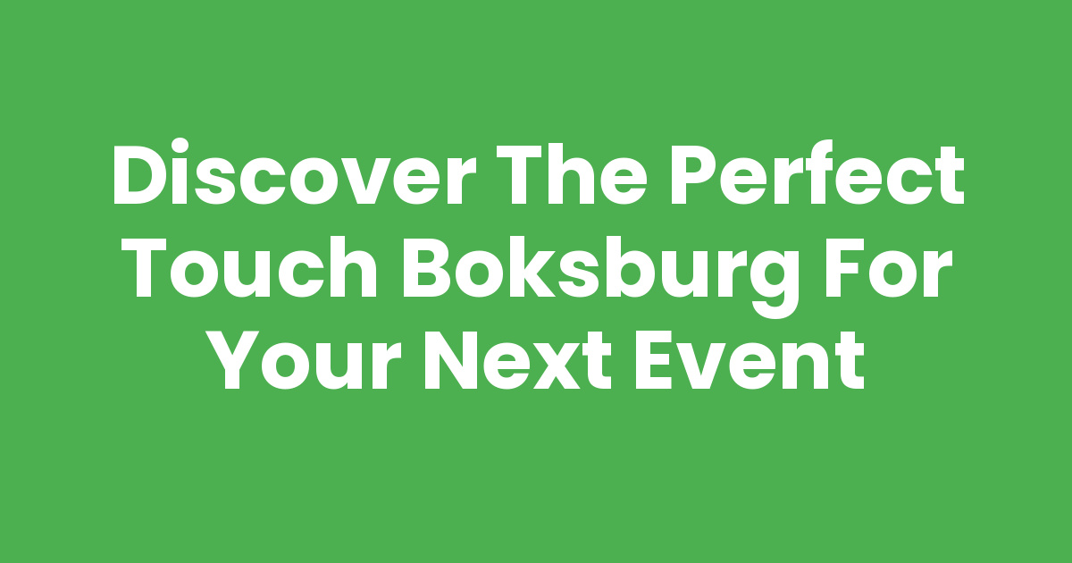 Discover the Perfect Touch Boksburg for Your Next Event