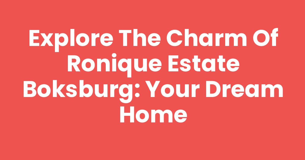Explore the Charm of Ronique Estate Boksburg: Your Dream Home