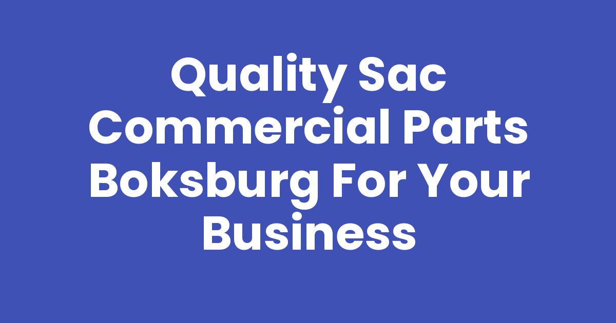 Quality Sac Commercial Parts Boksburg for Your Business