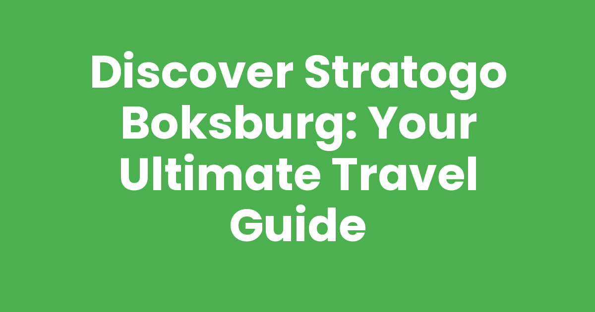 Discover Stratogo Boksburg: Your Ultimate Travel Guide