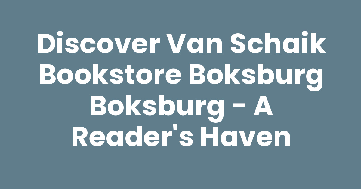 Discover Van Schaik Bookstore Boksburg Boksburg - A Reader's Haven