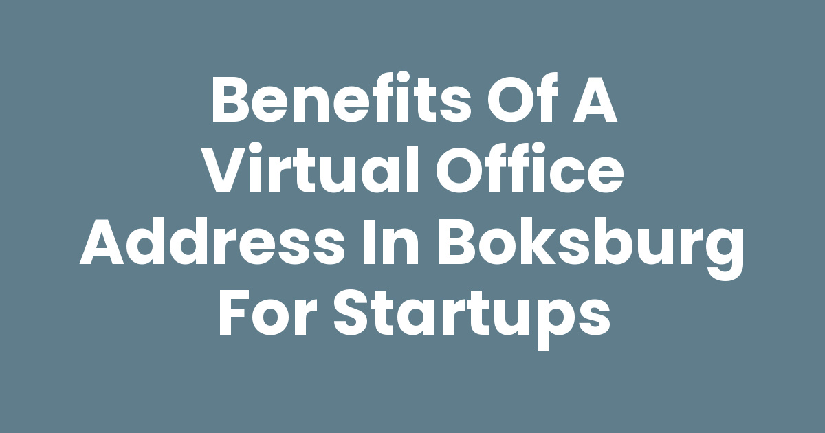 Benefits of a Virtual Office Address in Boksburg for Startups