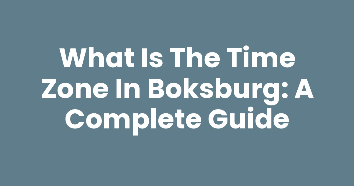 What is the Time Zone in Boksburg: A Complete Guide