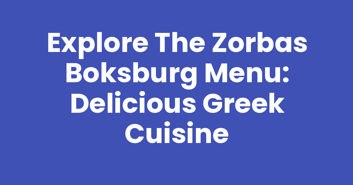 Explore the Zorbas Boksburg Menu: Delicious Greek Cuisine
